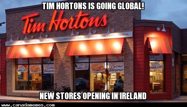 Tim Hortons is opening up in Ireland - 🇨🇦 Canada Memes